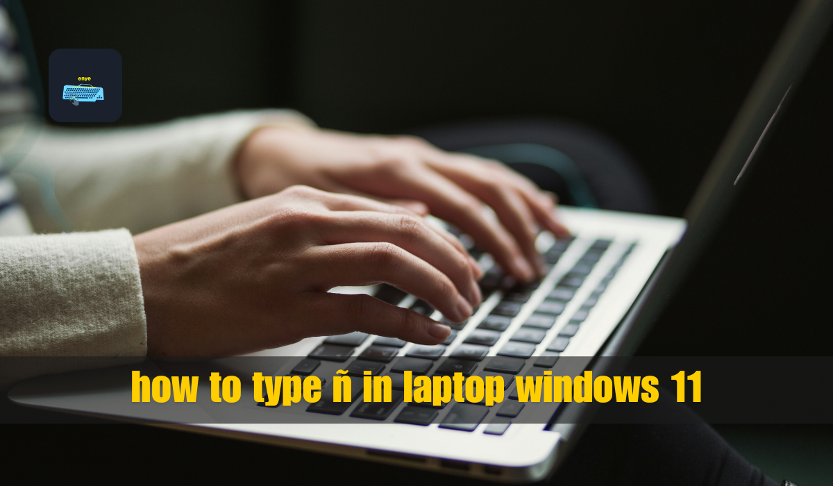 How to type ñ in laptop windows 11 - enye small